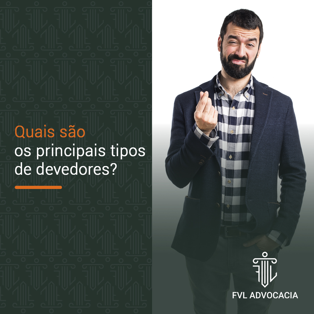 Quais são os principais tipos de devedores? – FVL Advocacia Quais são os principais tipos de devedores? – FVL Advocacia